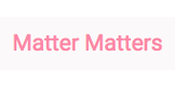 Matter Matters