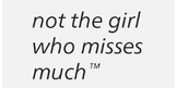 not the girl who misses much