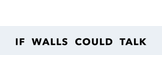 If Walls Could Talk
