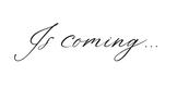 Is Coming